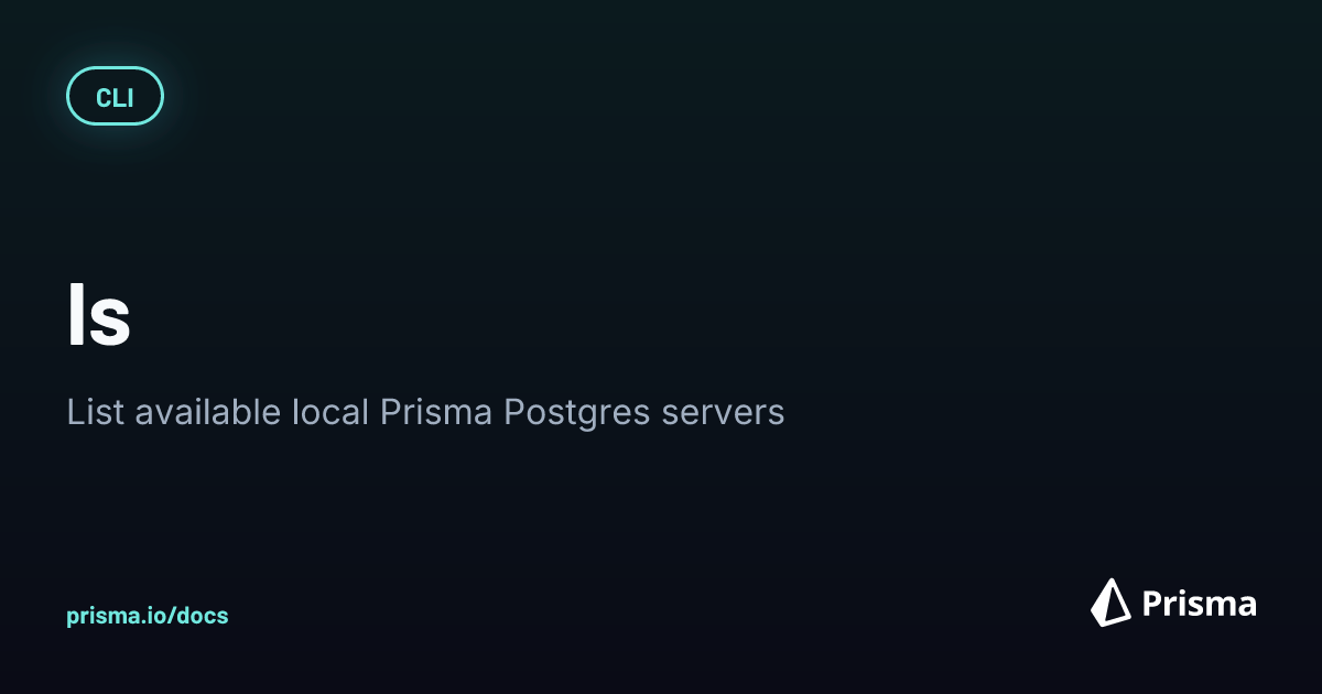 prisma dev ls | List Local Prisma Postgres Instances | Prisma Documentation