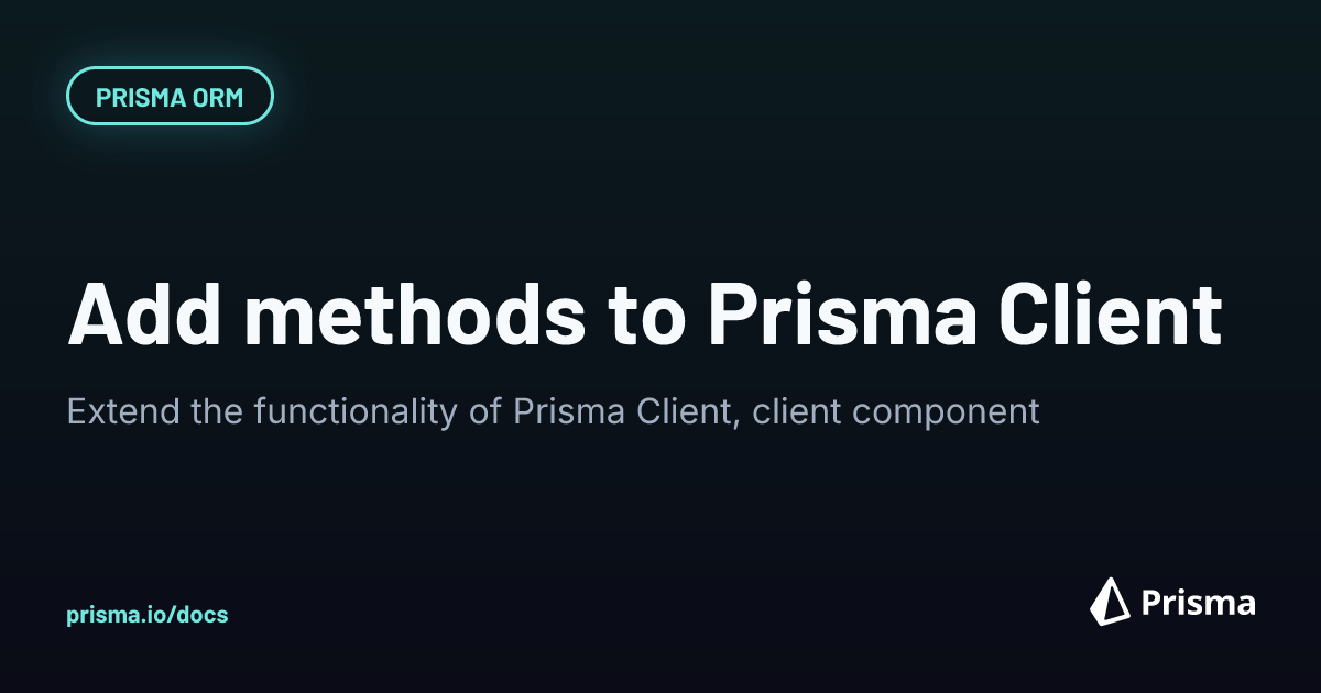 Prisma Client extensions: client component | Prisma Documentation