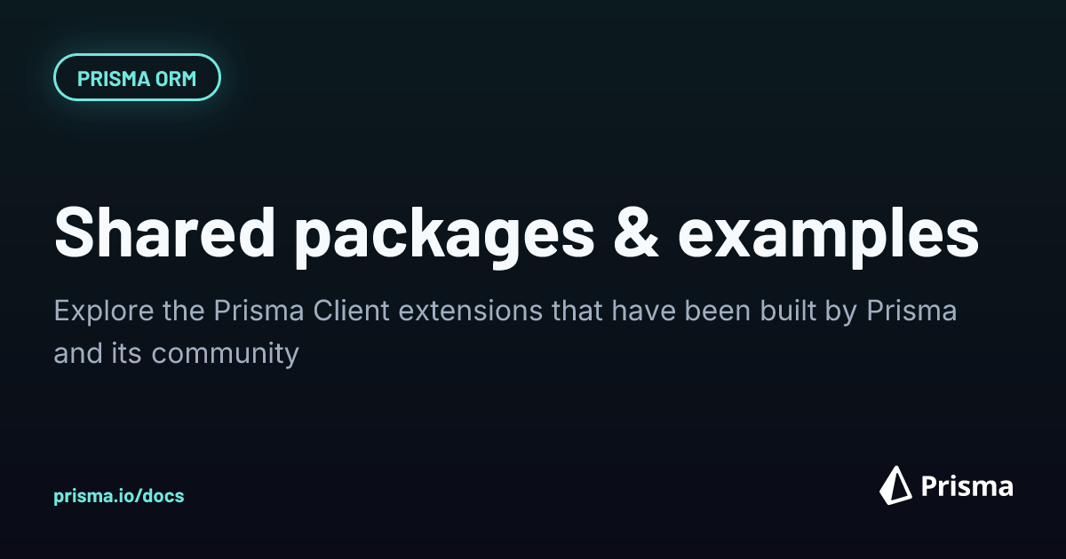Prisma Client extensions | Shared packages & examples | Prisma ...