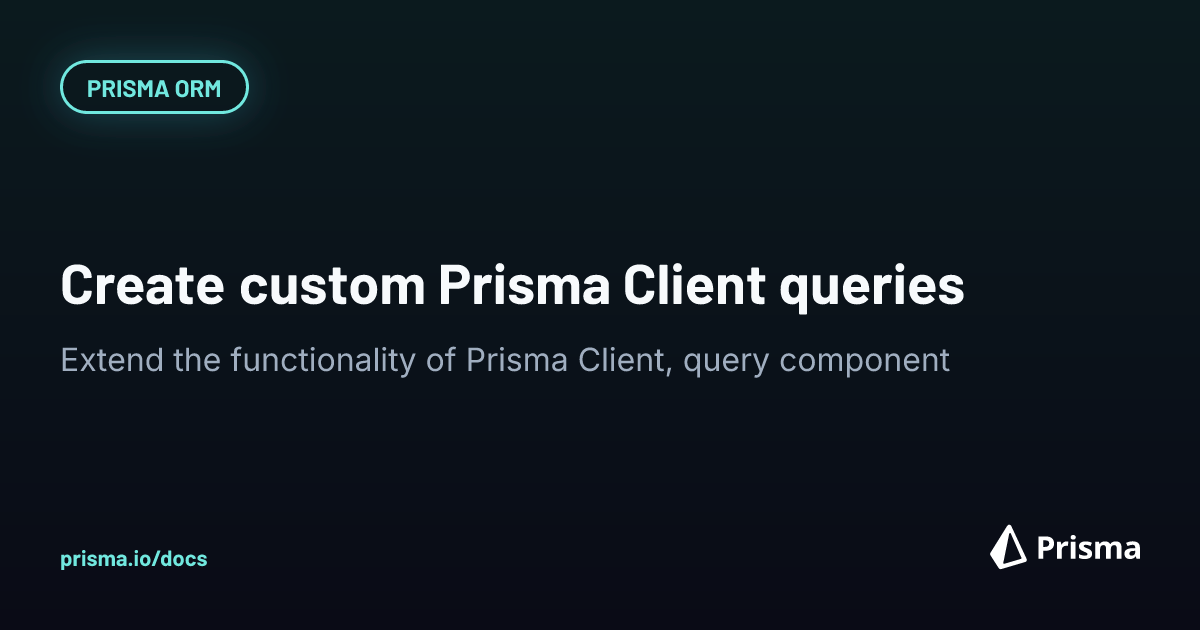 Prisma Client extensions: query component | Prisma Documentation
