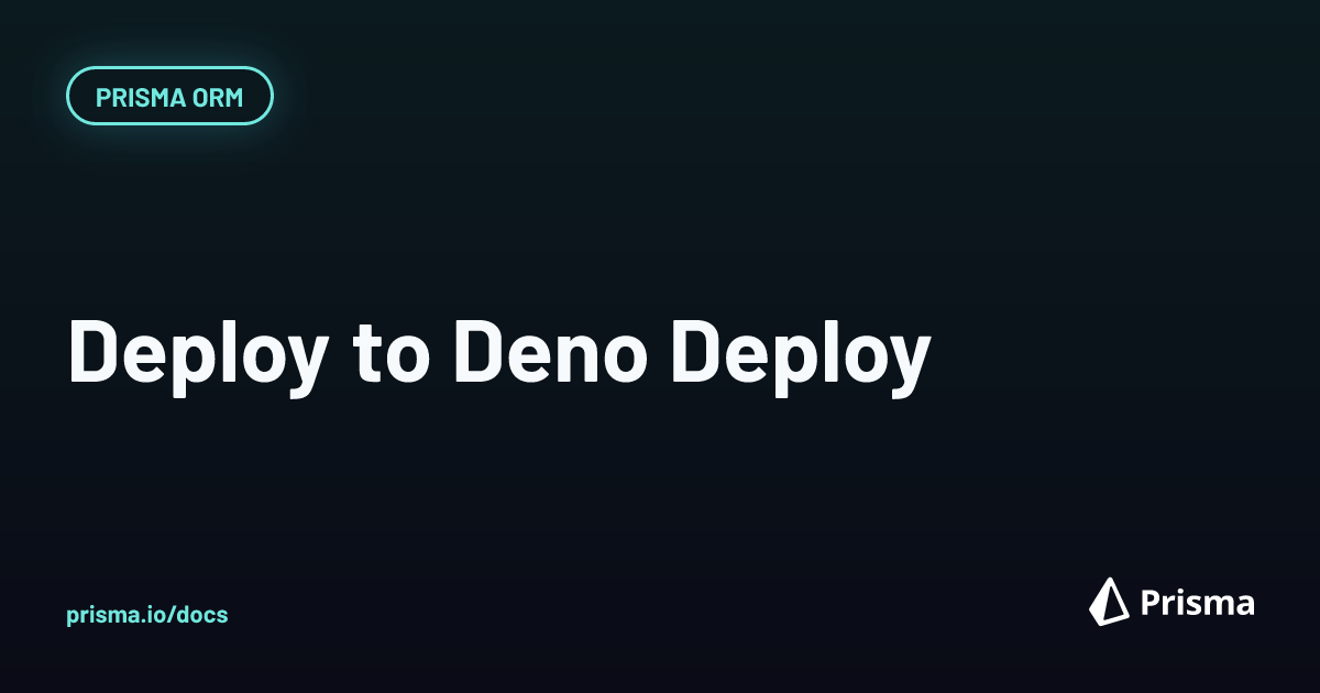 Deploy to Deno Deploy | Prisma Documentation