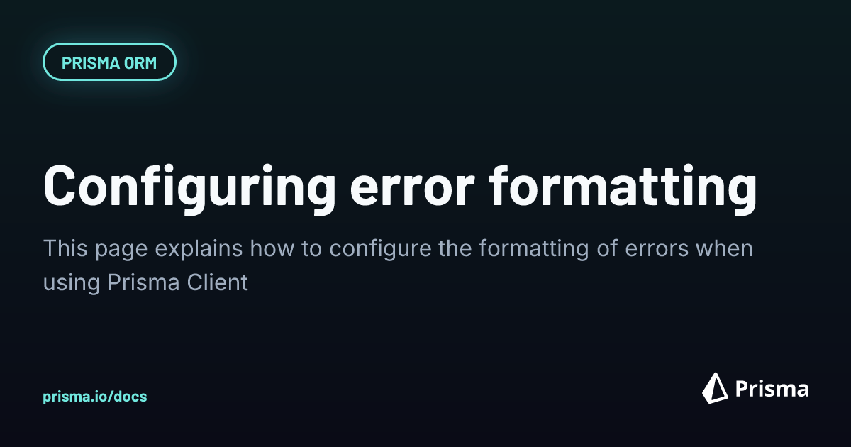 Configuring error formatting (Concepts) | Prisma Documentation