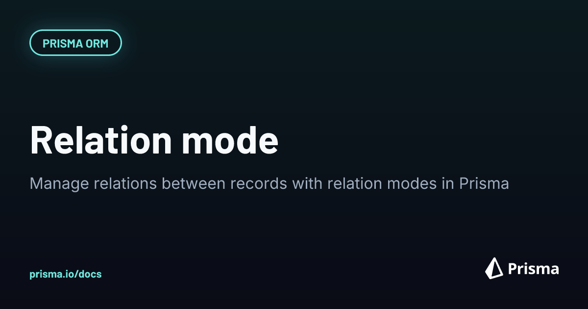 Manage relations between records with relation modes in Prisma | Prisma ...