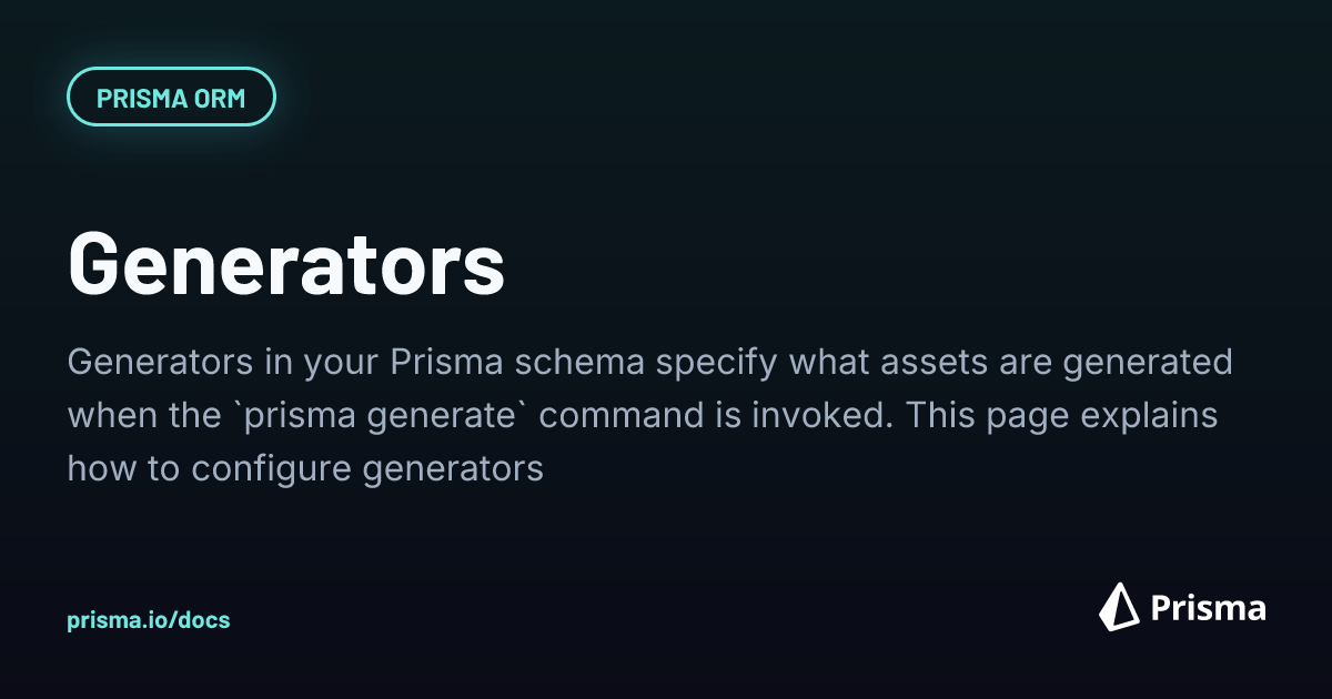 Generators (Reference) | Prisma Documentation