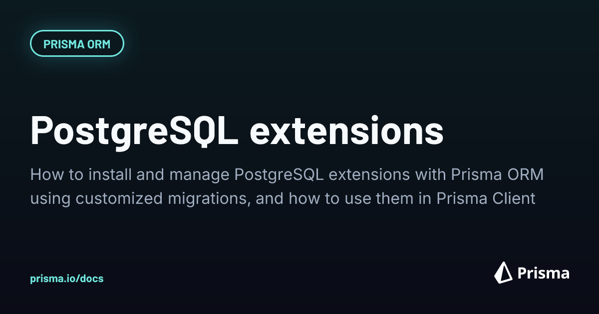 How to use PostgreSQL extensions with Prisma ORM | Prisma Documentation